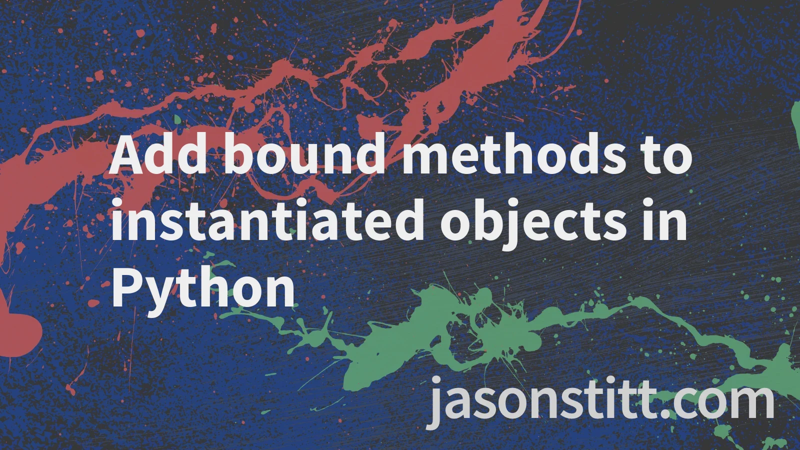 Add Bound Methods To Instantiated Objects In Python Jason Stitt